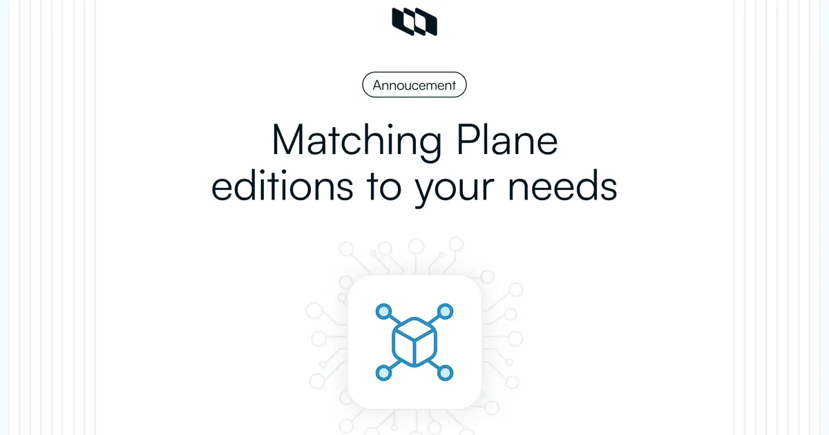 Cloud, Self-Hosted, or Airgapped: Choosing the Right Plane Edition